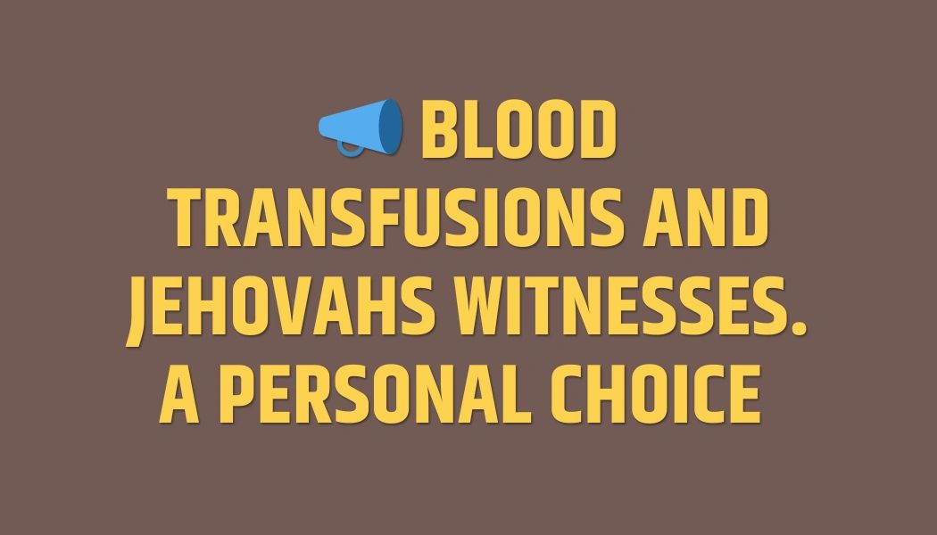 Blood transfusions and Jehovahs Witnesses. A personal choice
